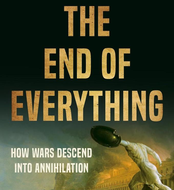 The End of Everything: How Wars Descend into Annihilation | Hoover ...