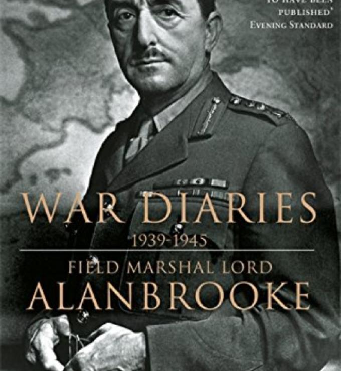 War Diaries 1939-1945: Field Marshal Lord Alanbrooke, edited by Alex ...