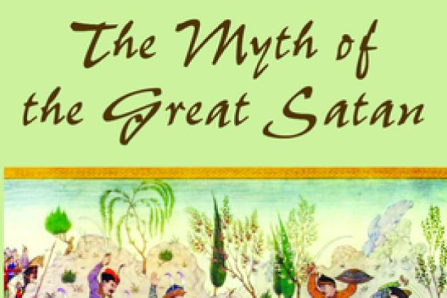 The Myth of the Great Satan: A New Look at America's Relations with ...