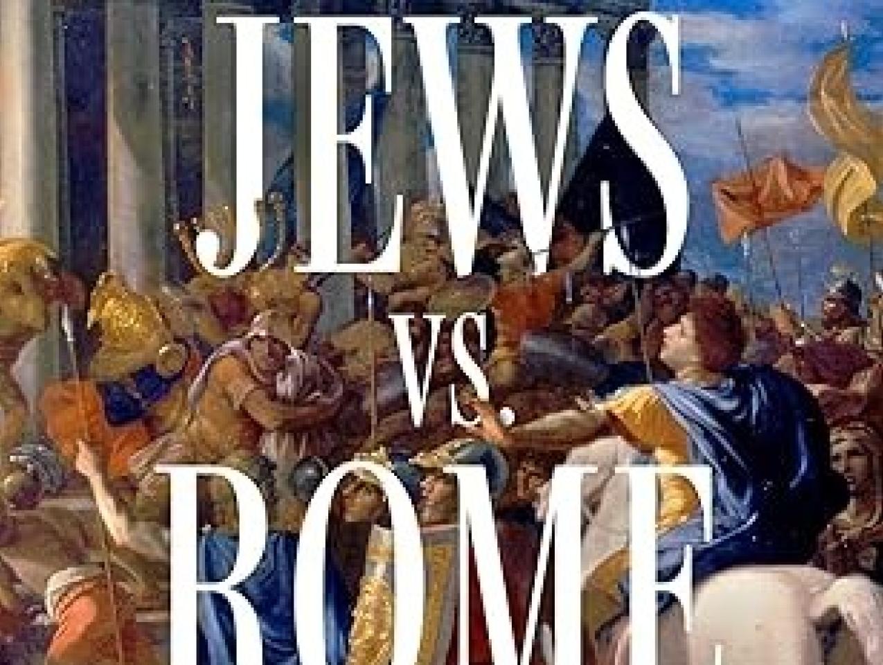 Jews vs. Rome: Two Centuries of Rebellion Against the World's Mightiest ...