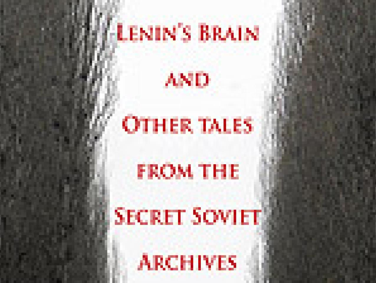 Lenin's Brain and Other Tales from the Secret Soviet Archives | Hoover ...