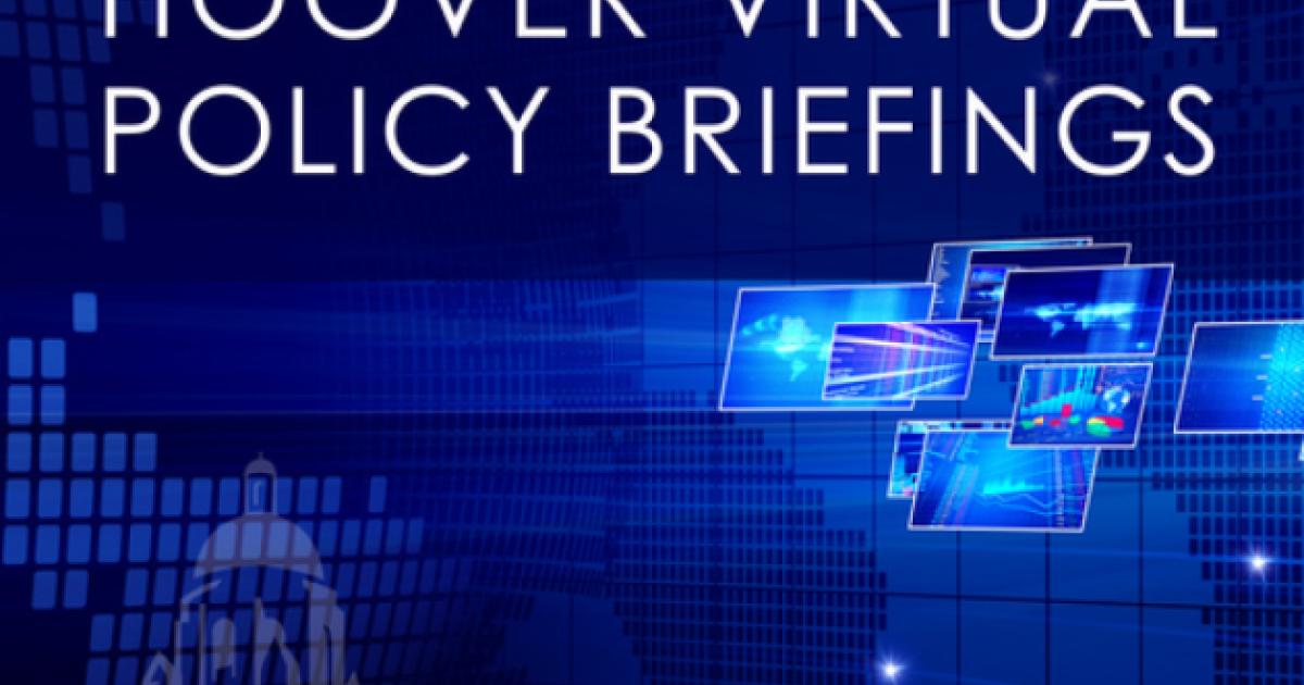 Hoover Virtual Policy Briefings | Hoover Institution