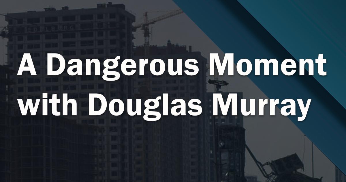 A Dangerous Moment, With Douglas Murray | Hoover Institution A Dangerous Moment, With Douglas Murray